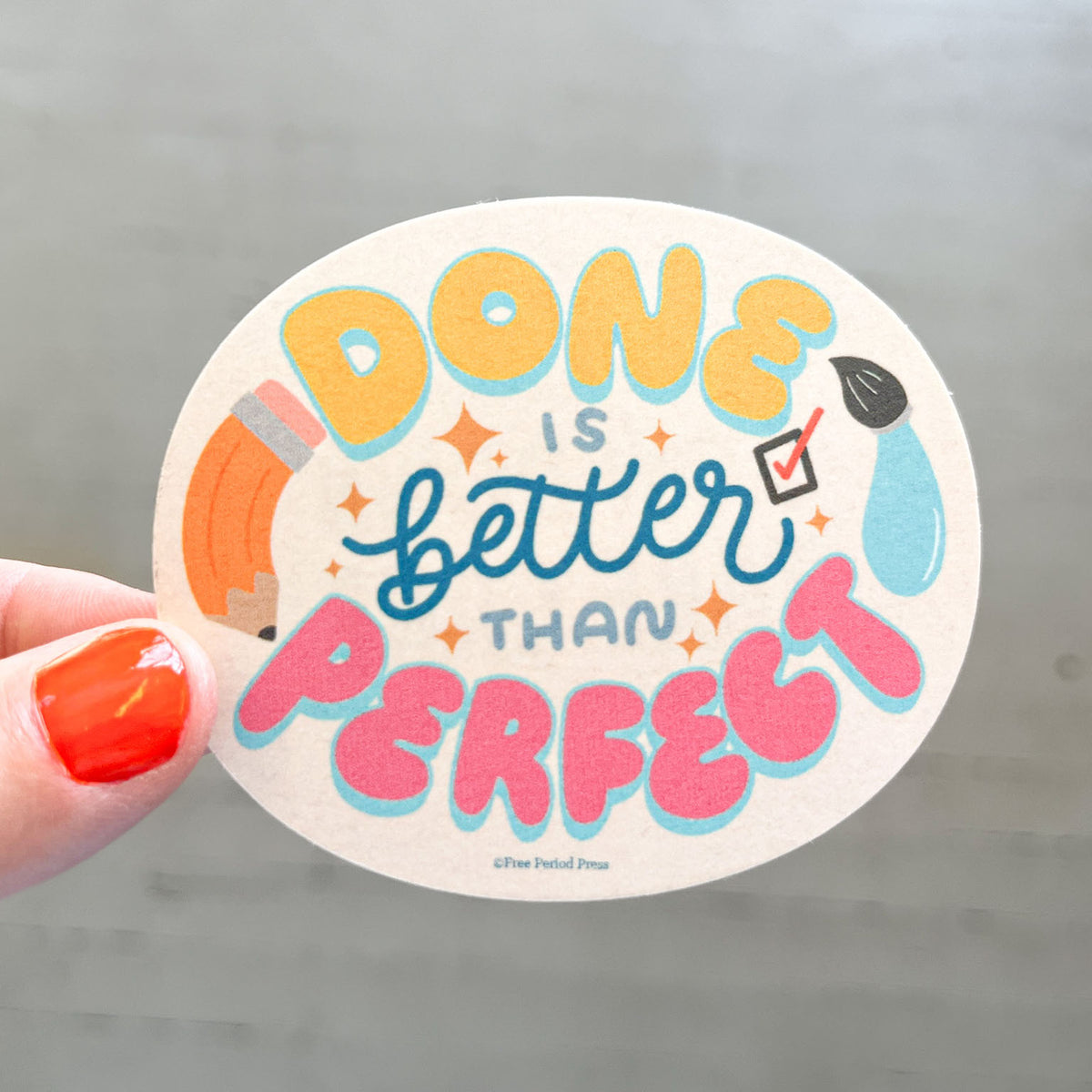 Done is Better Than Perfect Vinyl Decal Sticker | Free Period Press