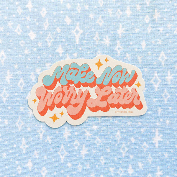 Make Now, Worry Later Vinyl Decal Sticker | Free Period Press