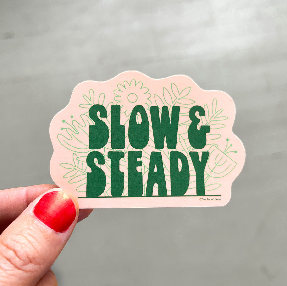 Slow and Steady (new) Vinyl Decal Sticker | Free Period Press