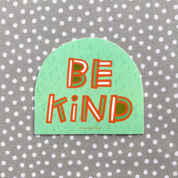 Be Kind Vinyl Decal Sticker | Free Period Press