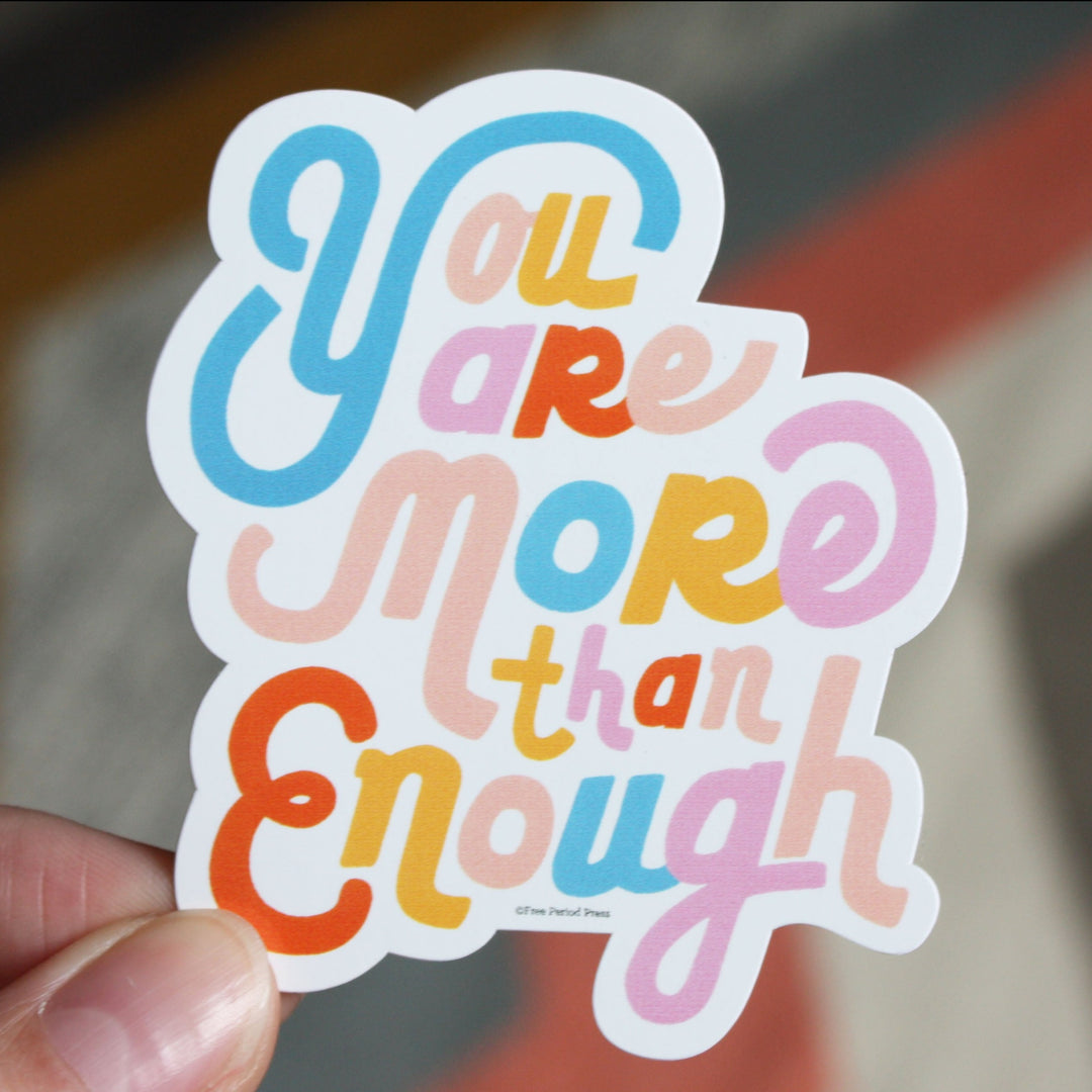 You Are More Than Enough Vinyl Decal Sticker | Free Period Press